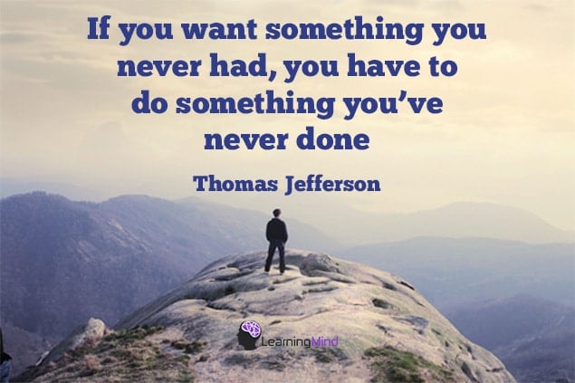 If you want something you never had, you have to do something you’ve ... If you want something you never had, you have to do something you’ve ...